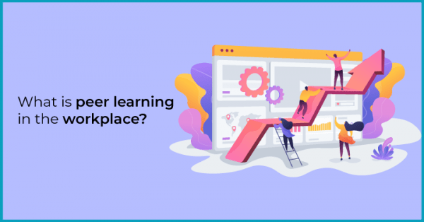 The benefits of peer-to-peer learning practices in the workplace ...