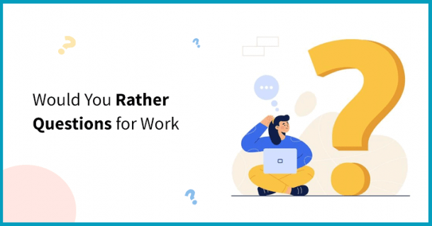 50 Thought-provoking Would You Rather Questions for a Fun Team-building ...