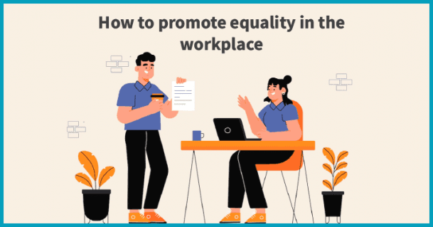 7 best ways in which you can promote equality in the workplace - Sorry ...